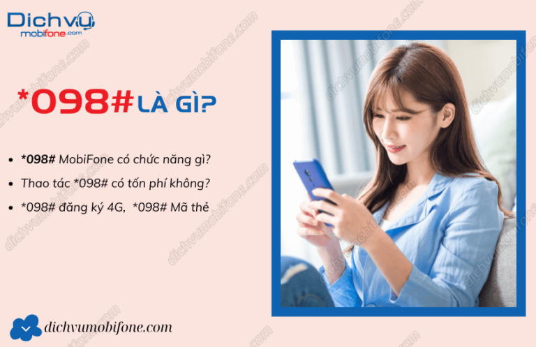 *098# MobiFone là gì? Chi tiết *098# đăng ký 4G *098# Mã thẻ